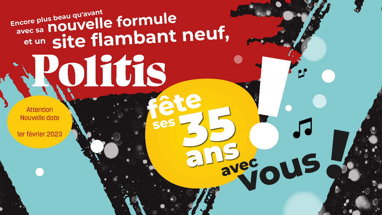 Les 35 ans de Politis et nous ! - POLITIS