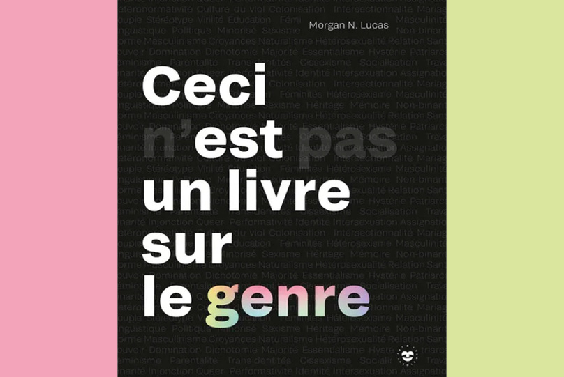 Le conseil de la semaine : "Ceci n'est pas un livre sur le genre" de Morgan. L. Lucas - POLITIS